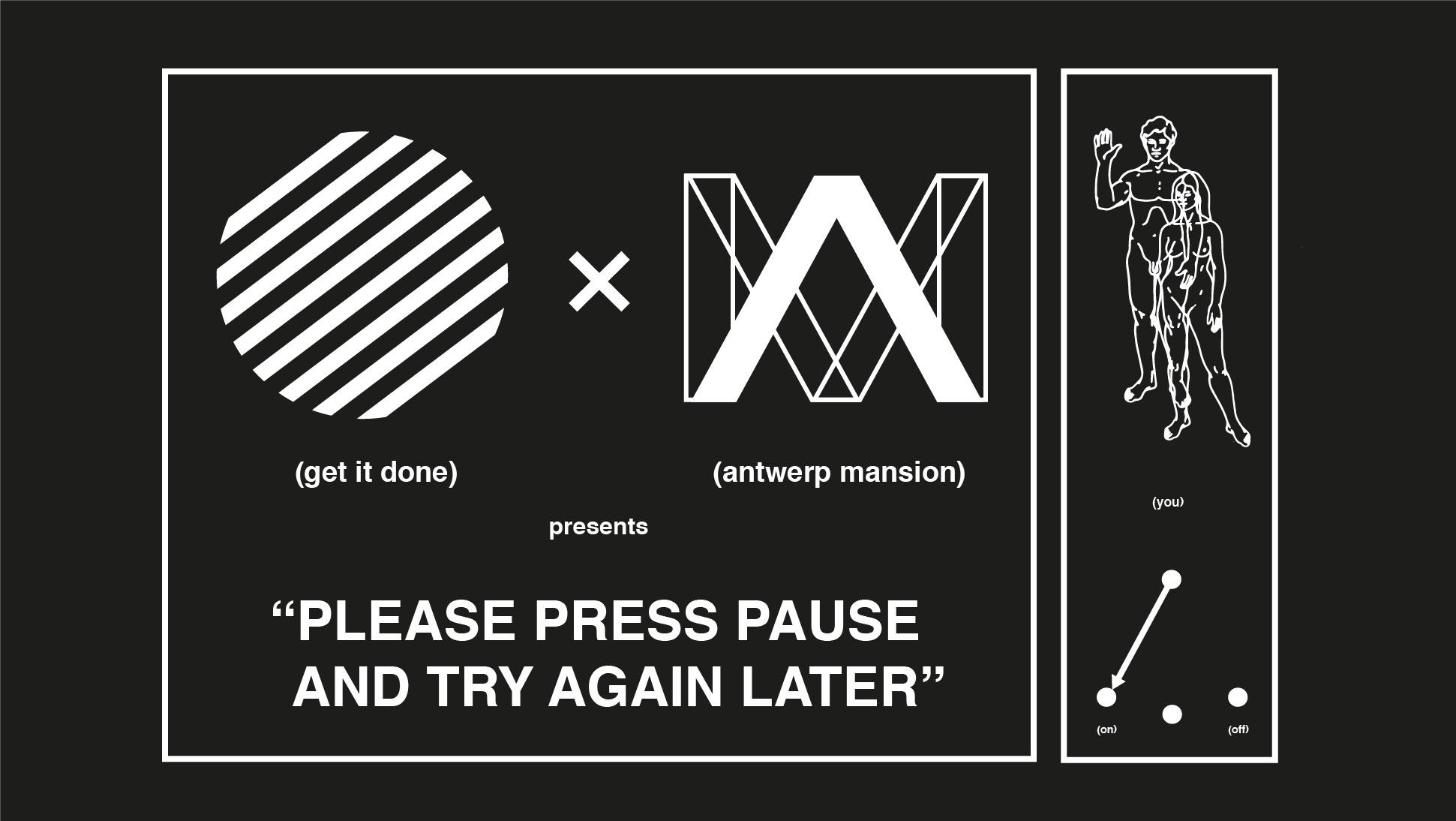 Get It Done: Please Press Pause and Try Again Later at Antwerp Mansion