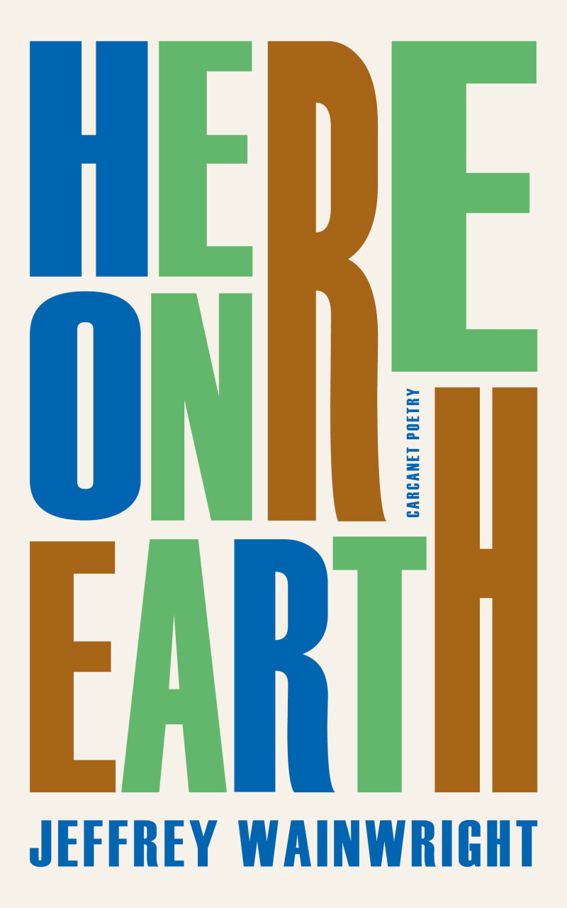 Carcanet online book launch: Here On Earth by Jeffrey Wainwright ...
